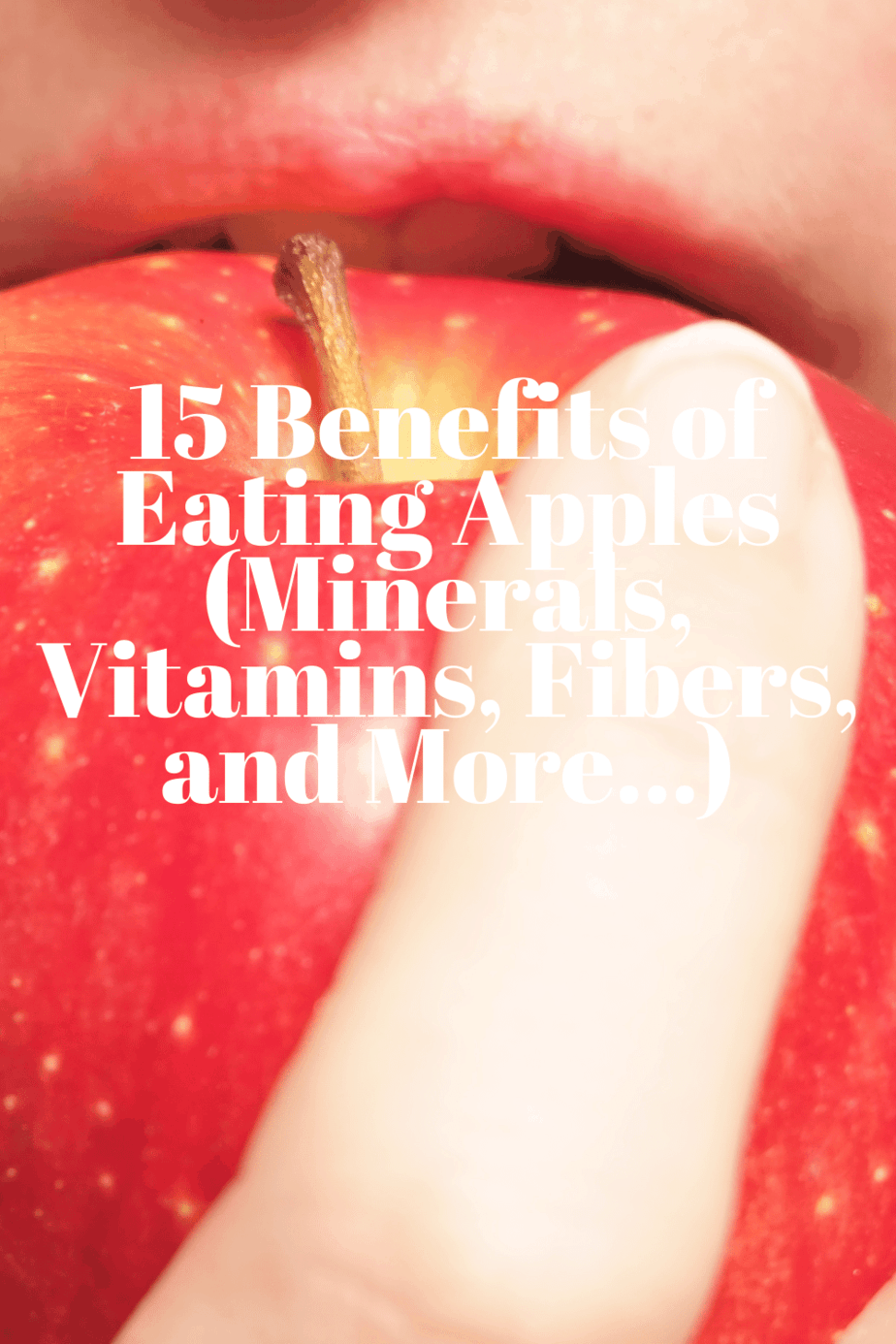 15 Benefits of Eating Apples (Minerals, Vitamins, Fibers, and More ...