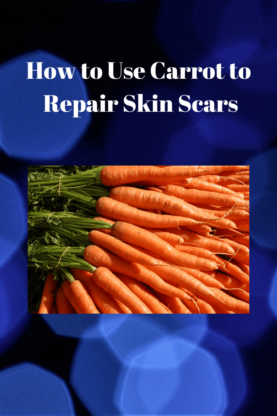 How to Use Carrot to Repair Skin Scars - Fast Life Tips